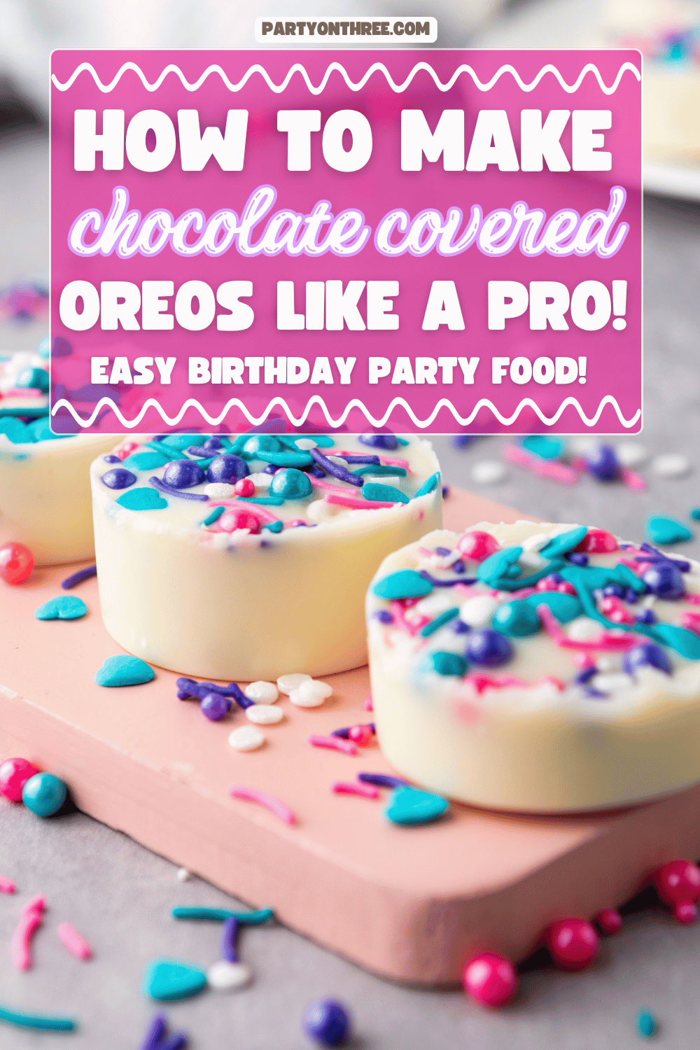 Easy DIY Chocolate Covered Oreos (Great for Birthdays!) - Party on Three